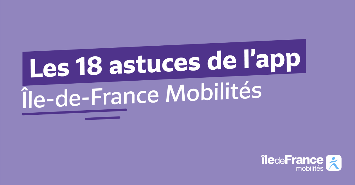 Our 18 tips for better travel with the Île-de-France Mobilités app